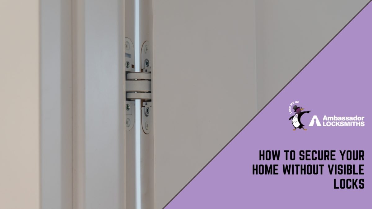 How To Secure Your Home With Invisible Locks | Ambassador Locksmiths